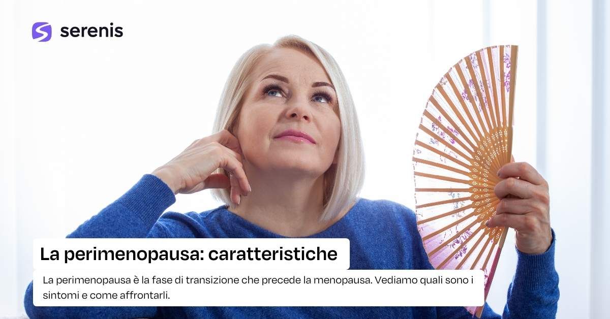 Perimenopausa: cos'è e conseguenze? | Serenis