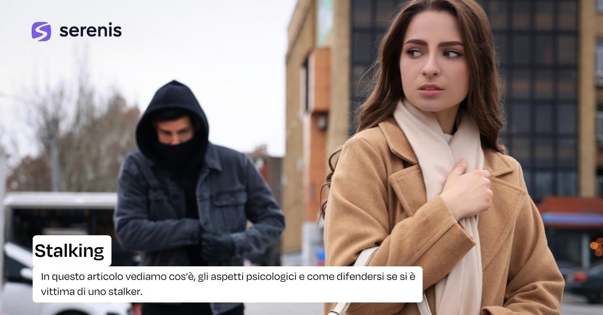 Stalking: profilo psicologico dello stalker | Serenis